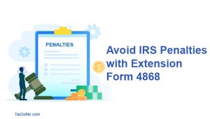 E-file 4868 Extension Form to avoid IRS Penalties: Tax2efile